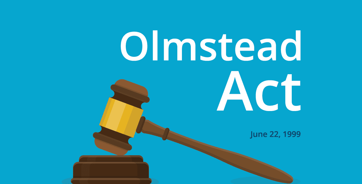 Anniversary of the Olmstead Act: Recognizing our Past and Looking to ...