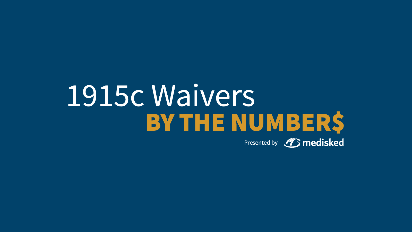 1915c Waivers By the Numbers - MediSked, a CaseWorthy Company