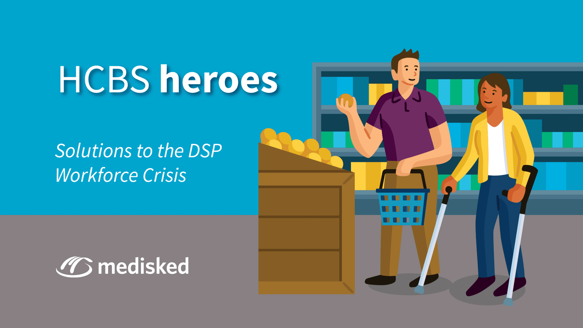 HCBS Heroes: Solutions to the DSP Workforce Crisis - MediSked, a ...